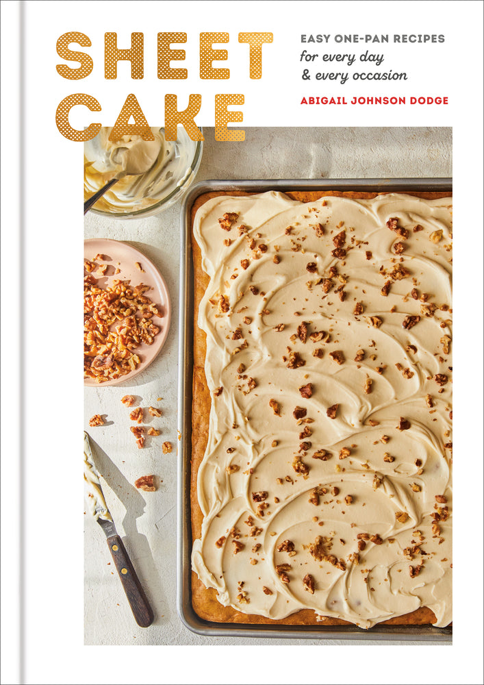 Sheet Cake: Easy One-Pan Recipes for Every Day and Every Occasion ...